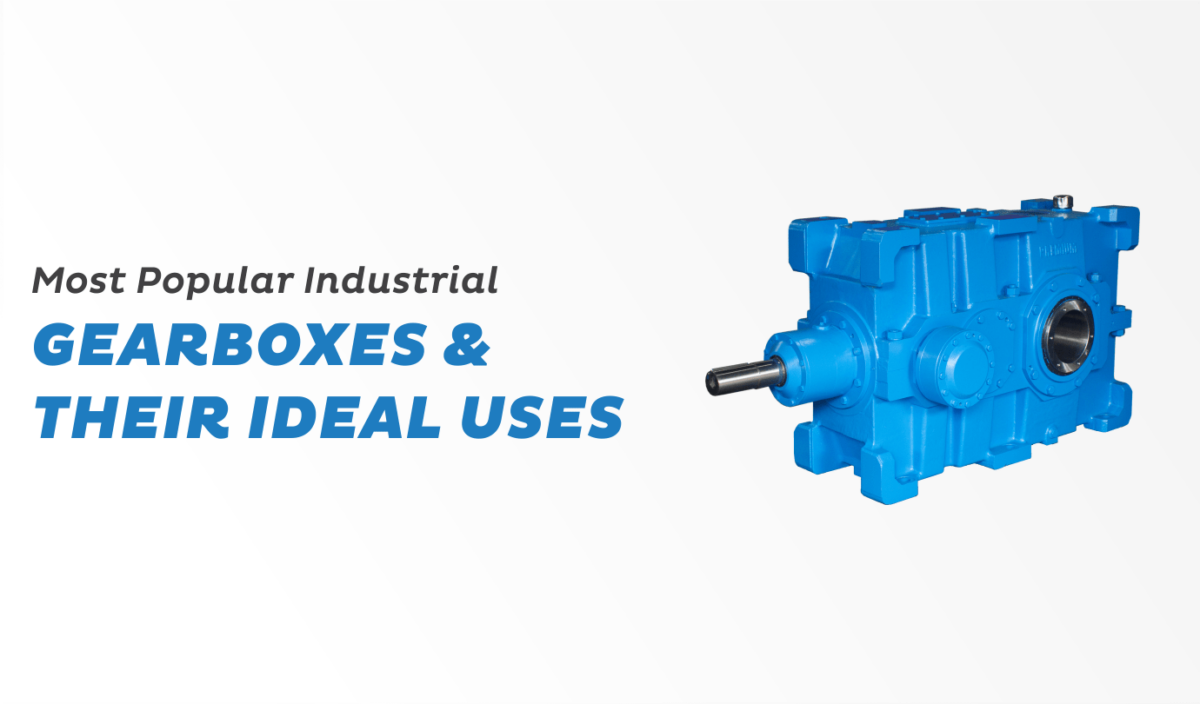 Most Popular Industrial Gearboxes & Their Features & Specs