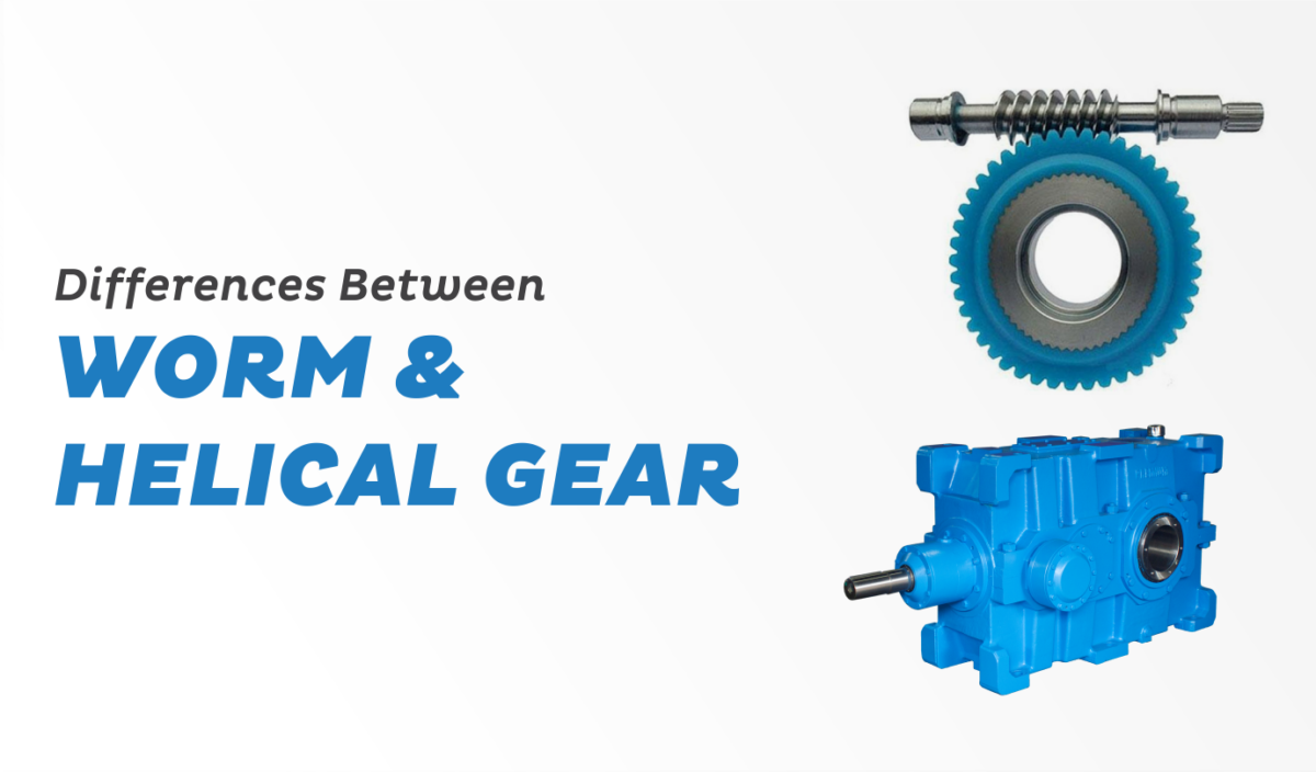 Differences Between Worm and Helical Gear: Features & Specs